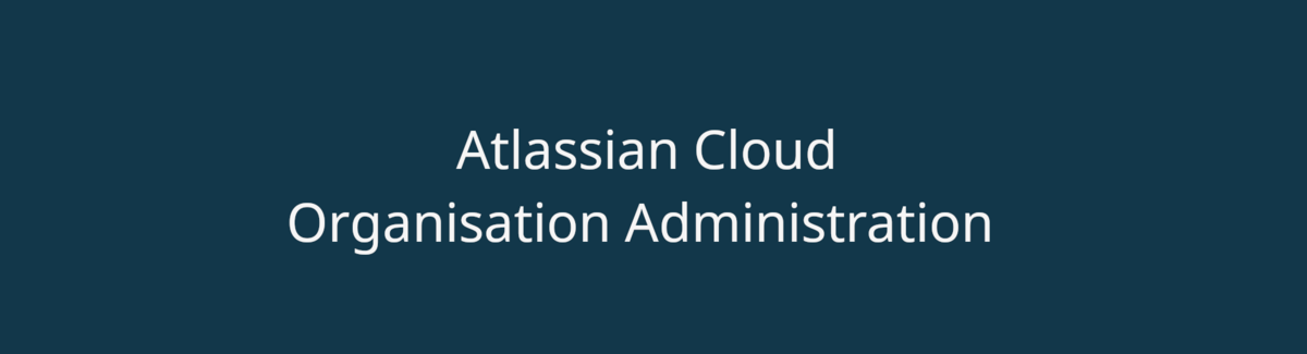 Atlassian Cloud Organisation Administration — GLiNTECH - a Valiantys ...