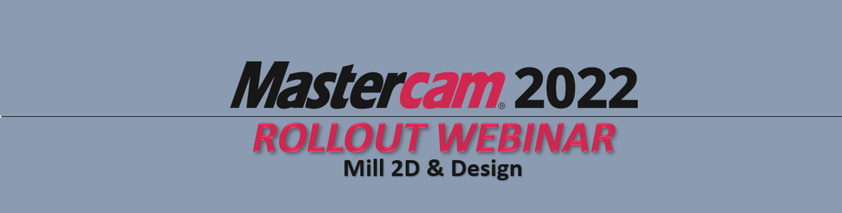 Mastercam 2022 Rollout Webinar - Mill 2D & Design — Mastercam Training