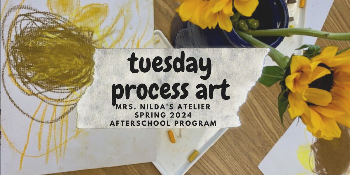 Tuesday Process Art Class - Spring 2024 — Mrs. Nilda's Atelier