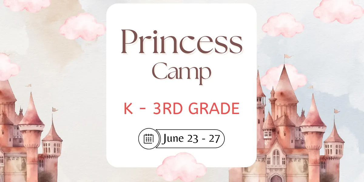 PRINCESS CAMP: K - 3rd Grade (2 camps to choose from this week ...